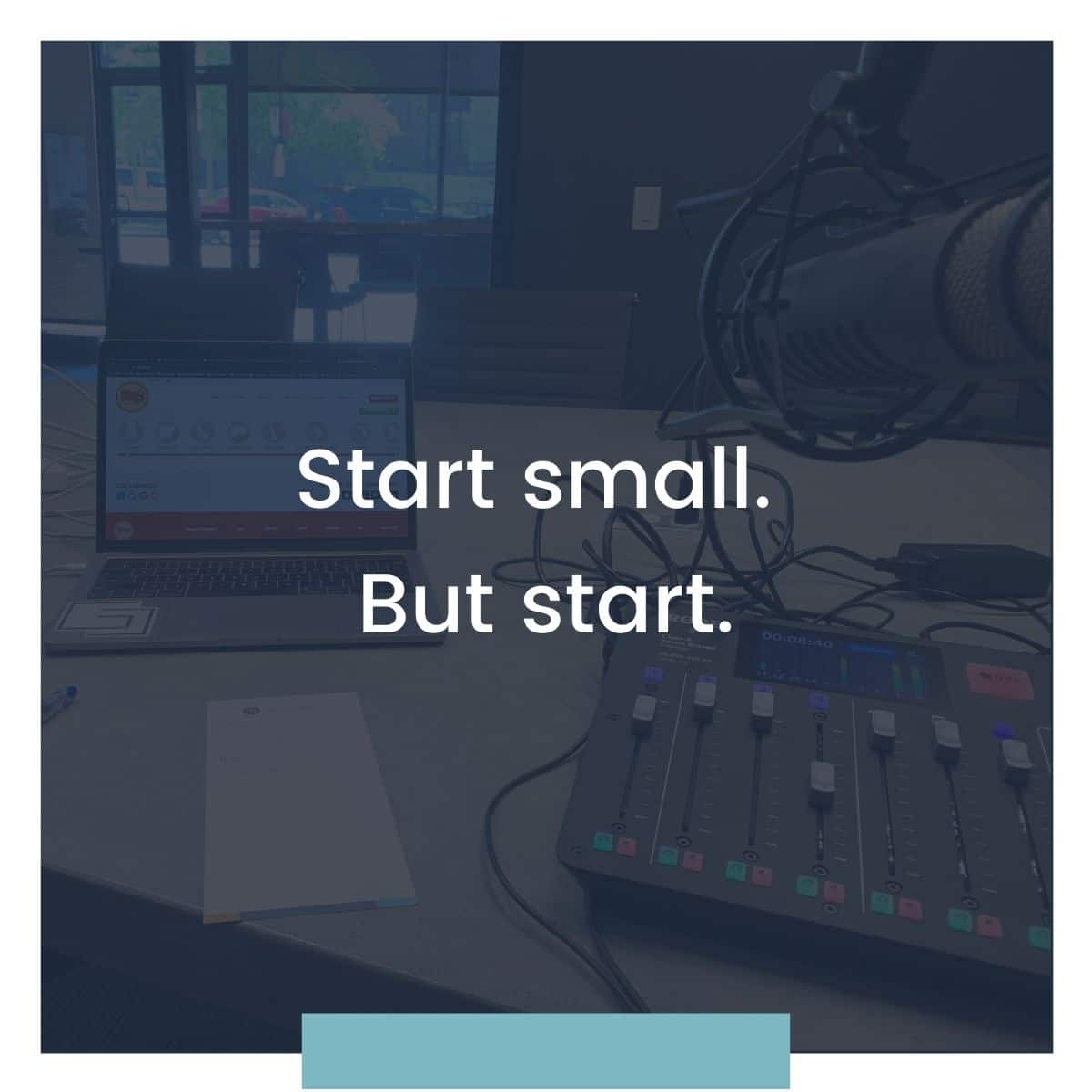 Start Small. But Start. – Justin Ricklefs